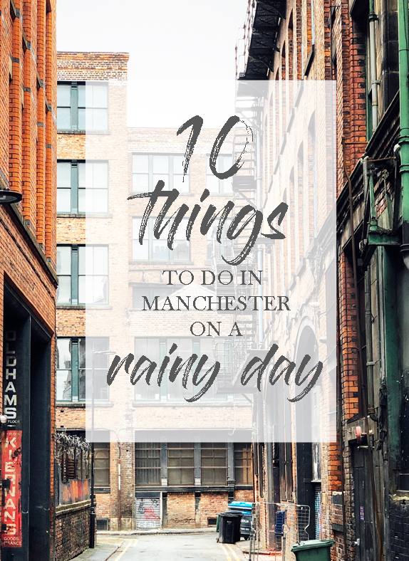 10 Things to do in Manchester on a Rainy Day – English Rose from ...