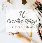 10 Creative Things to Do at Home – English Rose from Manchester's Blog